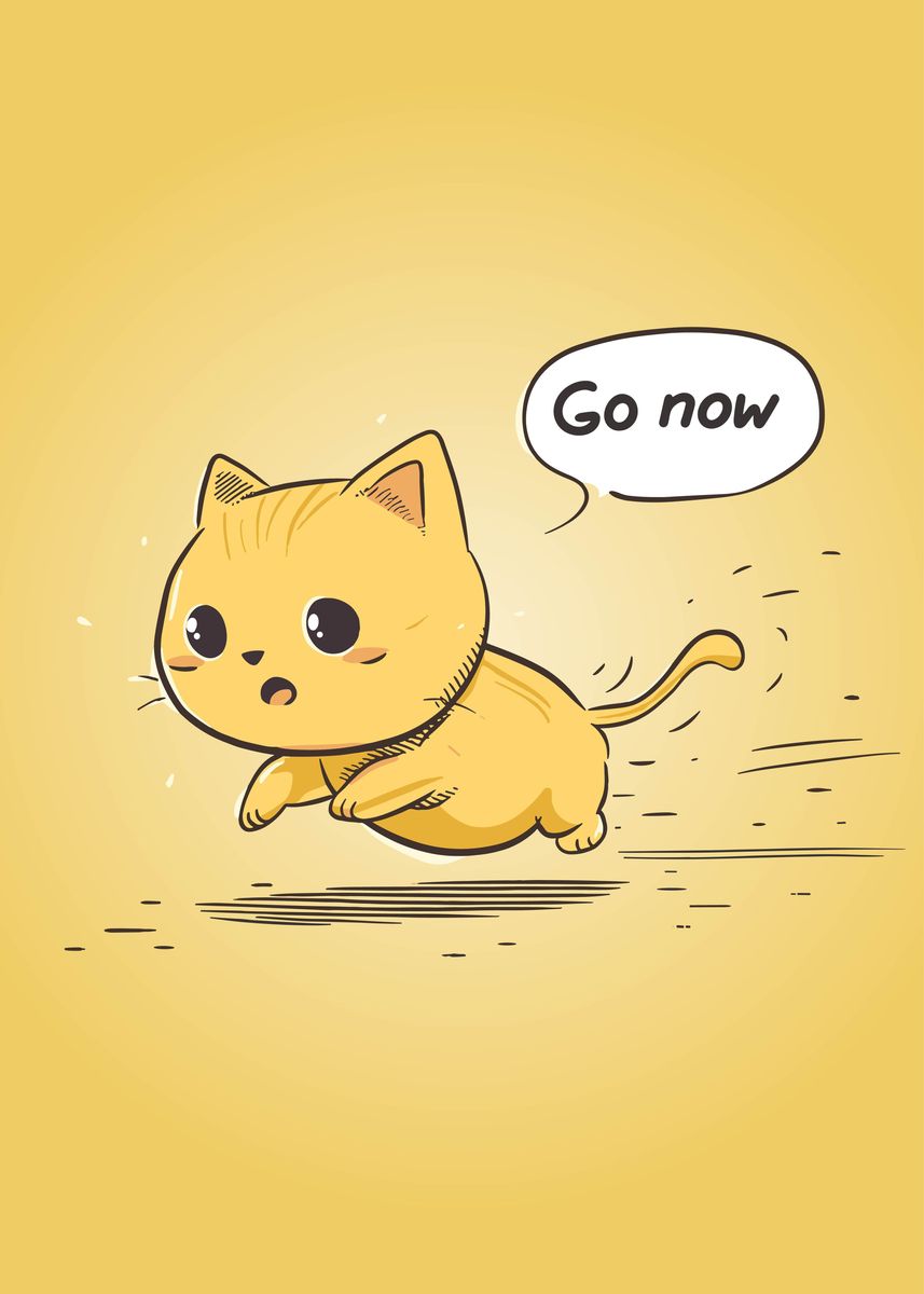 'Cat Meme GO NOW' Poster, picture, metal print, paint by Usama Design ...