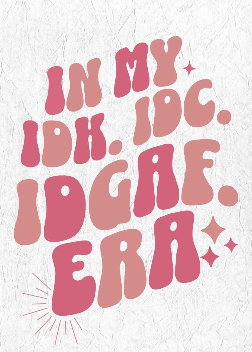 'In My IDK IDK IDGAF ERA' Poster, picture, metal print, paint by Wyld ...