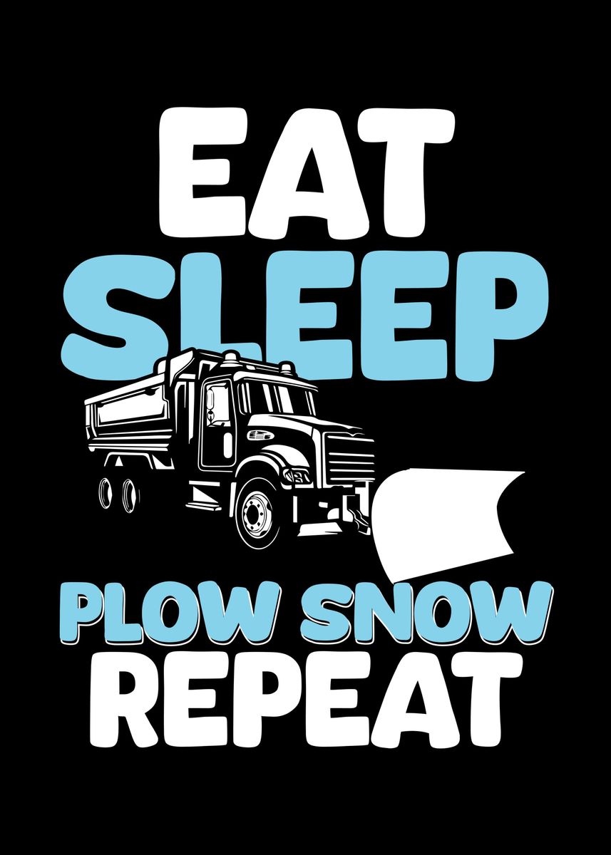 'Eat Sleep Plow Snow Repeat' Poster, picture, metal print, paint by ...
