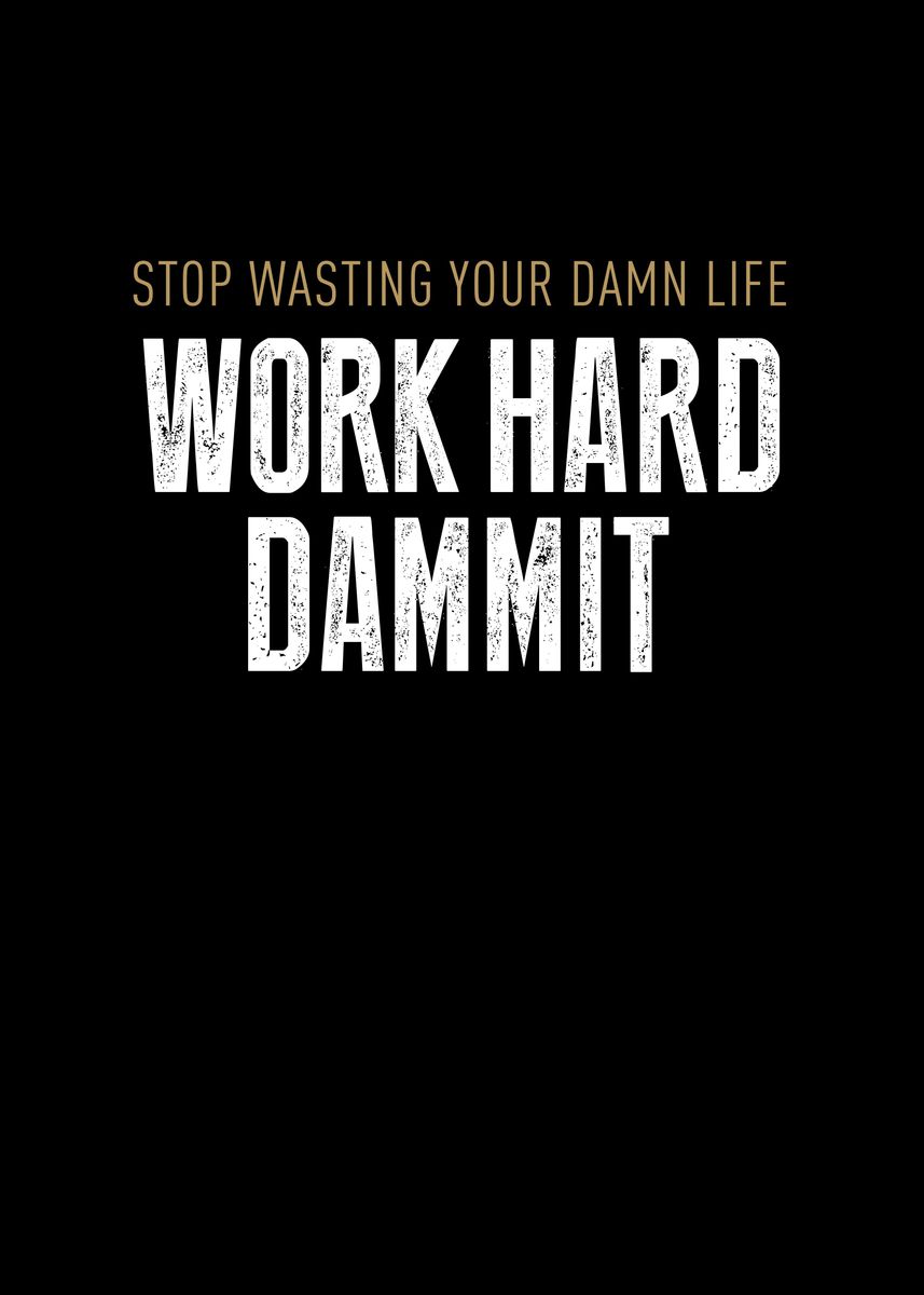 'Work Hard Dammit' Poster, picture, metal print, paint by Pong Lizardo | Displate