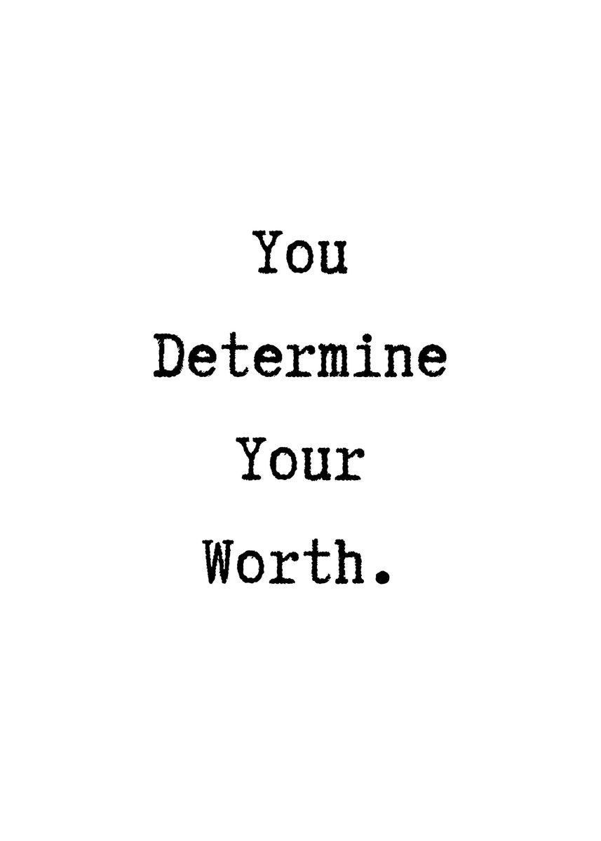 'You Determine Your Worth' Poster, picture, metal print, paint by EDSON ...