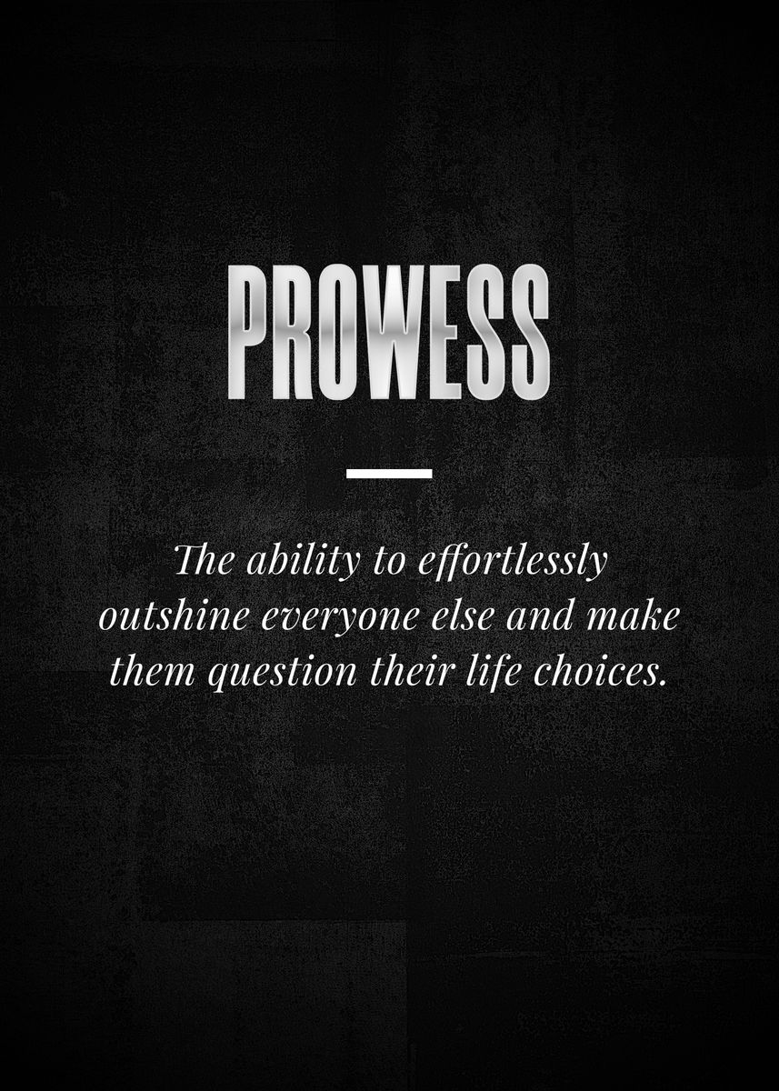 'PROWESS The ability to' Poster, picture, metal print, paint by ...