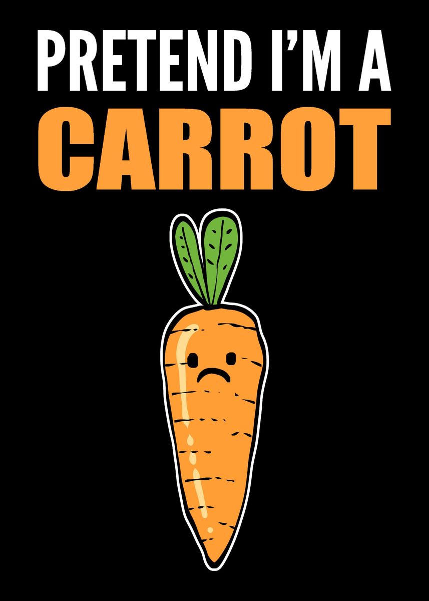 'Pretend Im Carrot Pun Mak' Poster, picture, metal print, paint by ...