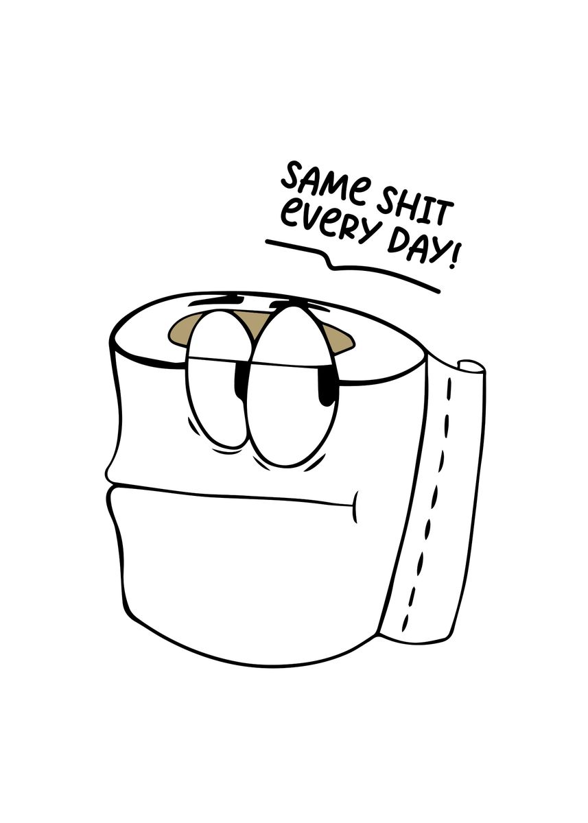 'Same Shit Every Day ' Poster, picture, metal print, paint by ...