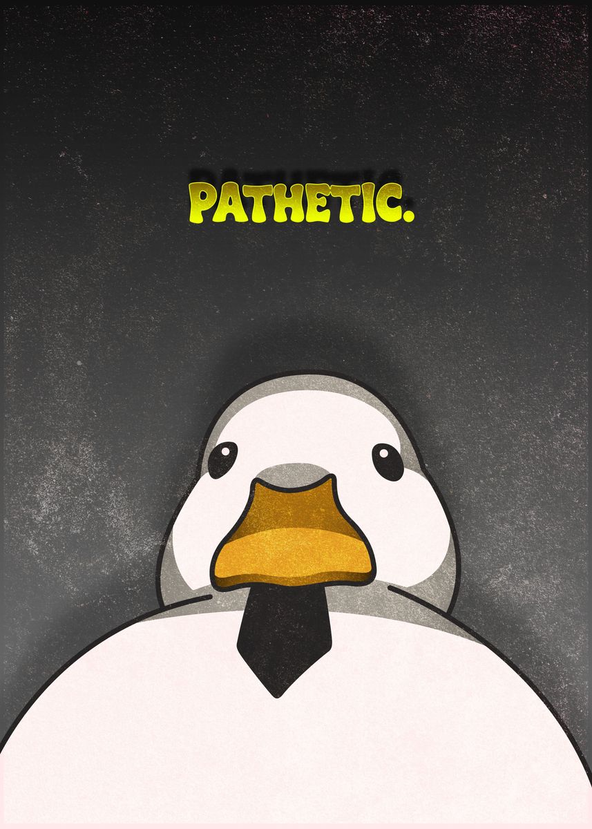 'Pathetic Duck Funny Meme' Poster, picture, metal print, paint by Team ...