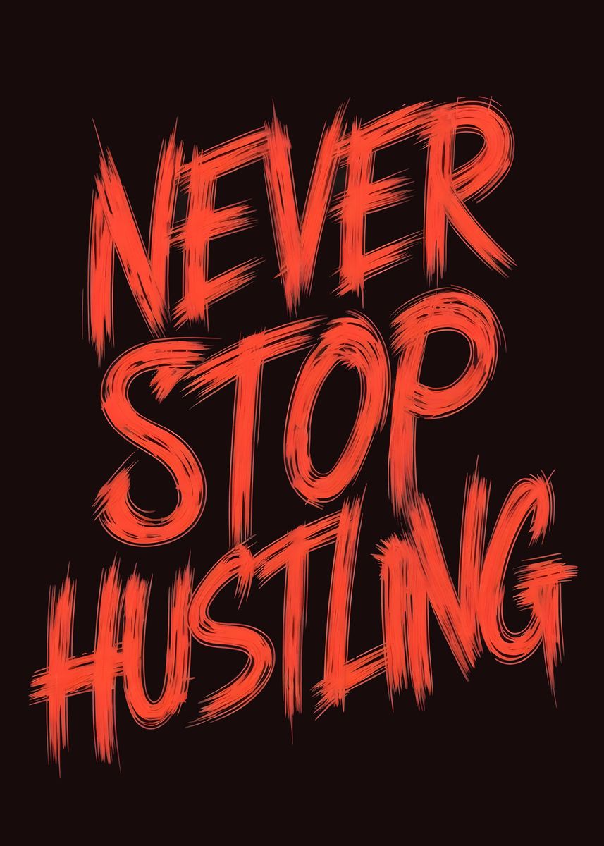'never stop hustling ' Poster, picture, metal print, paint by Top new ...