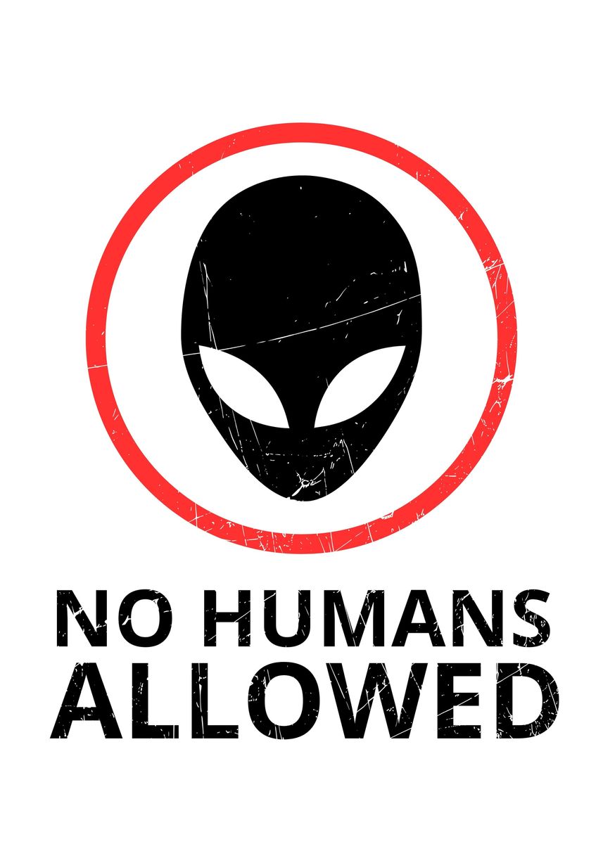 'no humans allowed' Poster, picture, metal print, paint by EDSON RAMOS ...