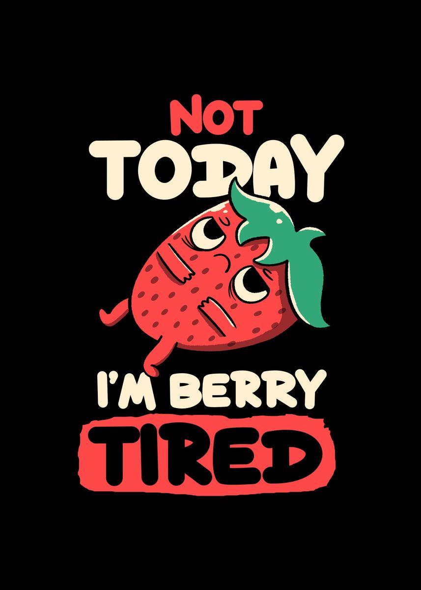 'Berry Tired Funny' Poster, picture, metal print, paint by Tobias ...