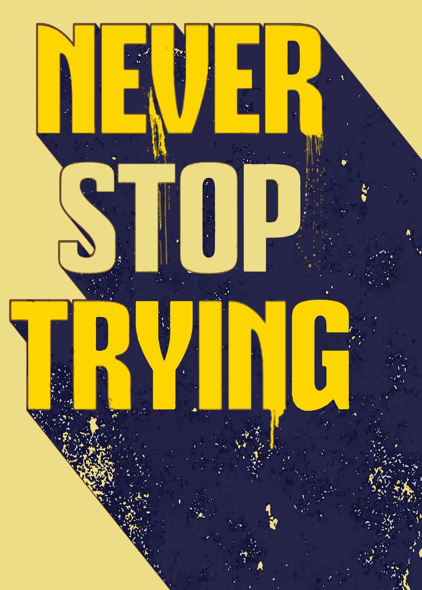'Never Stop Trying' Poster, picture, metal print, paint by Quotes Holic ...