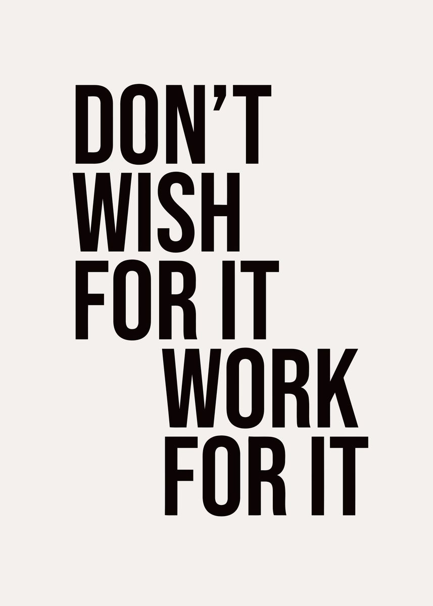 'Wish for it work for it' Poster, picture, metal print, paint by Obie ...