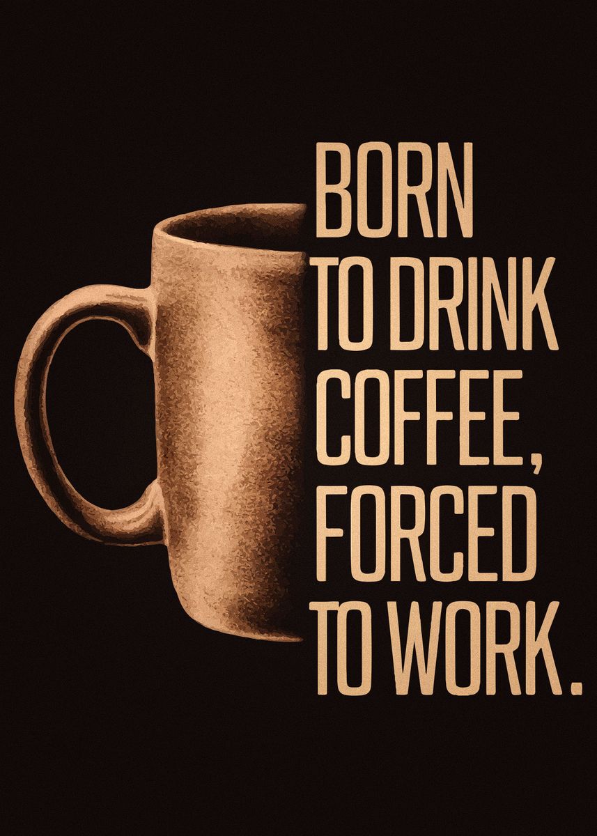 'Born To Drink Coffee' Poster, picture, metal print, paint by Bruno Macedo | Displate