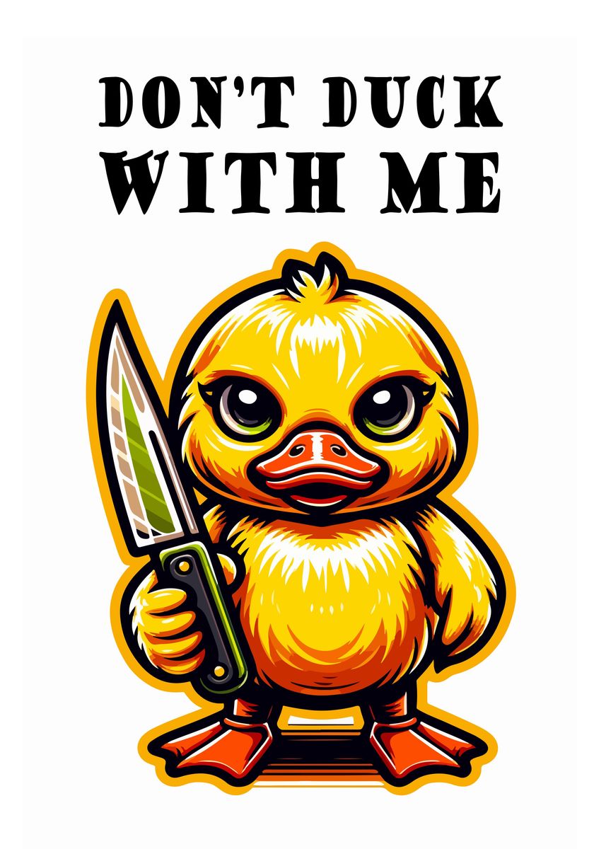 'dont duck with me' Poster, picture, metal print, paint by du giang | Displate