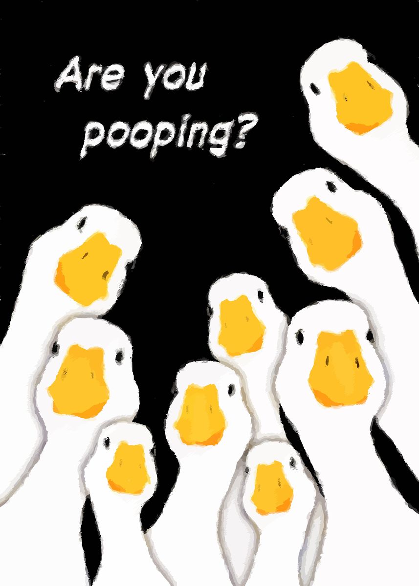 'Are You Pooping' Poster, picture, metal print, paint by Goose Soul ...