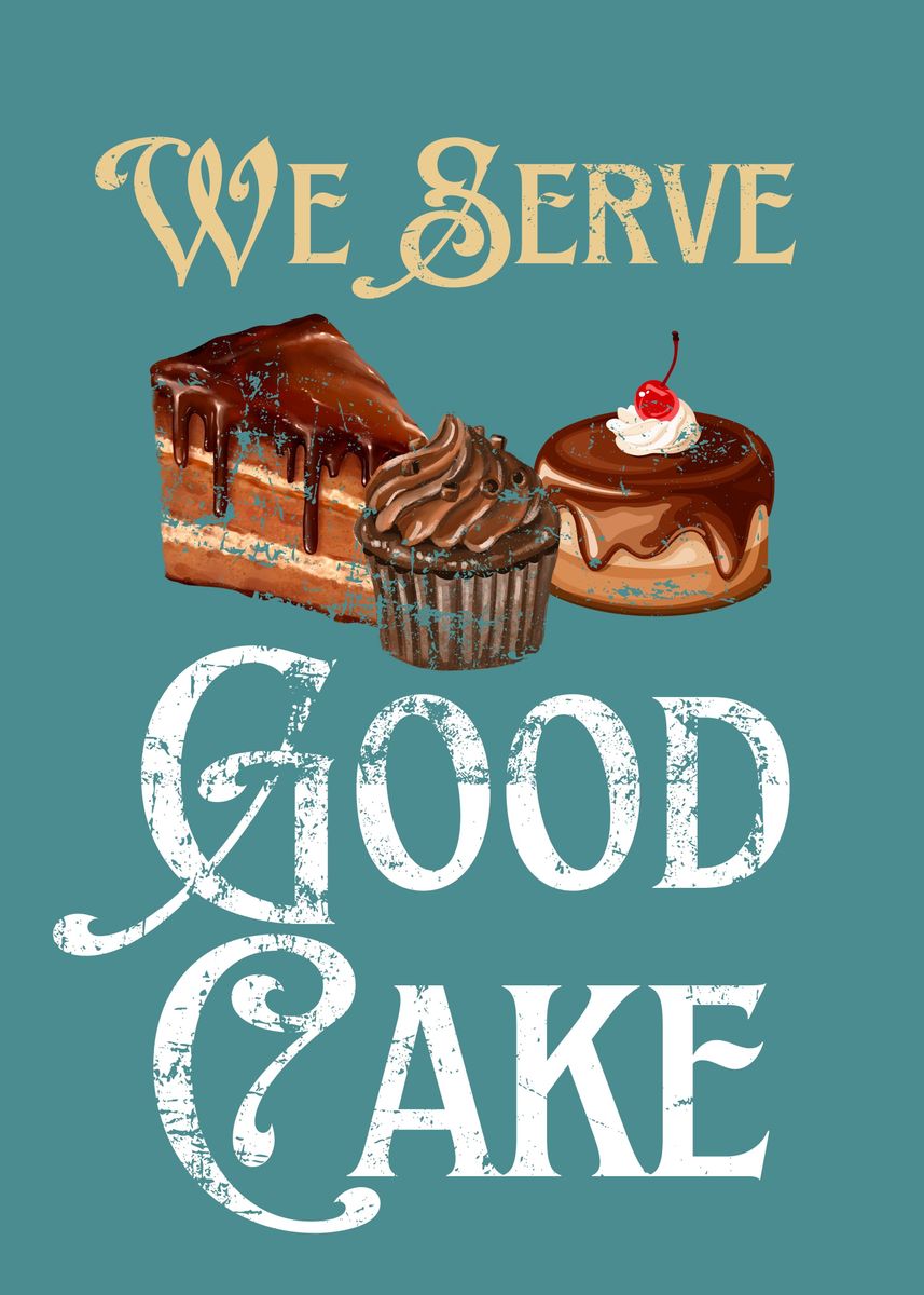 'We Serve GOOD CAKE ' Poster, picture, metal print, paint by EDSON ...