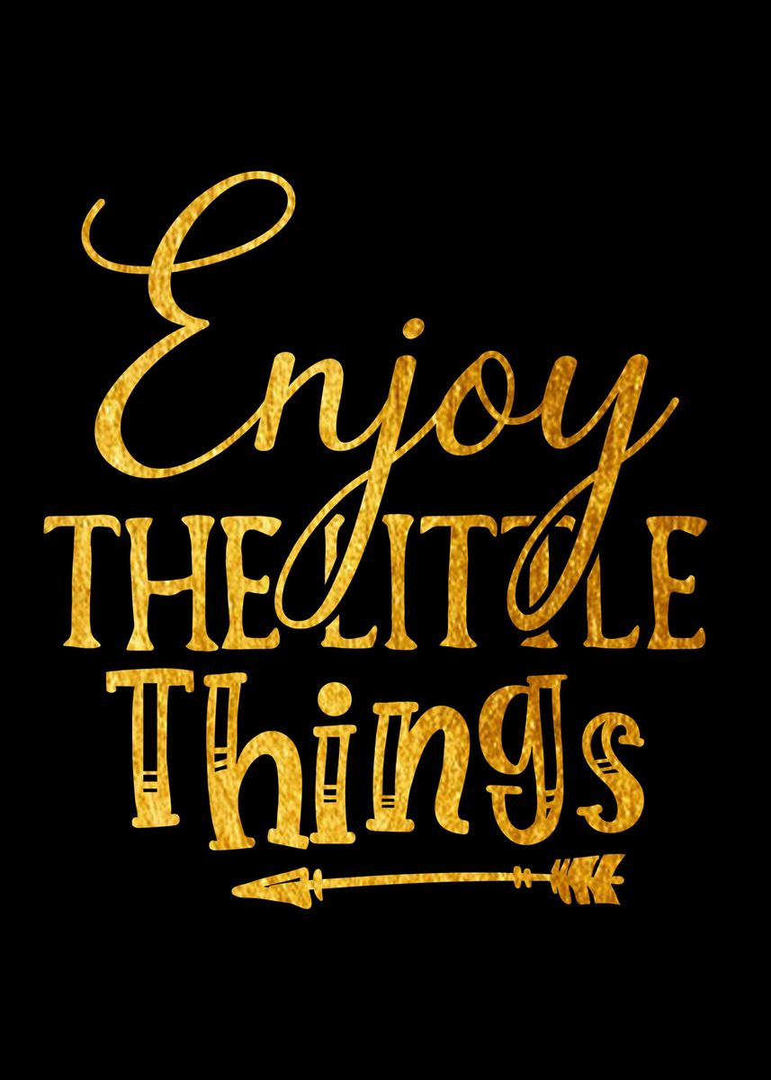 'Enjoy The little things' Poster, picture, metal print, paint by Good ...