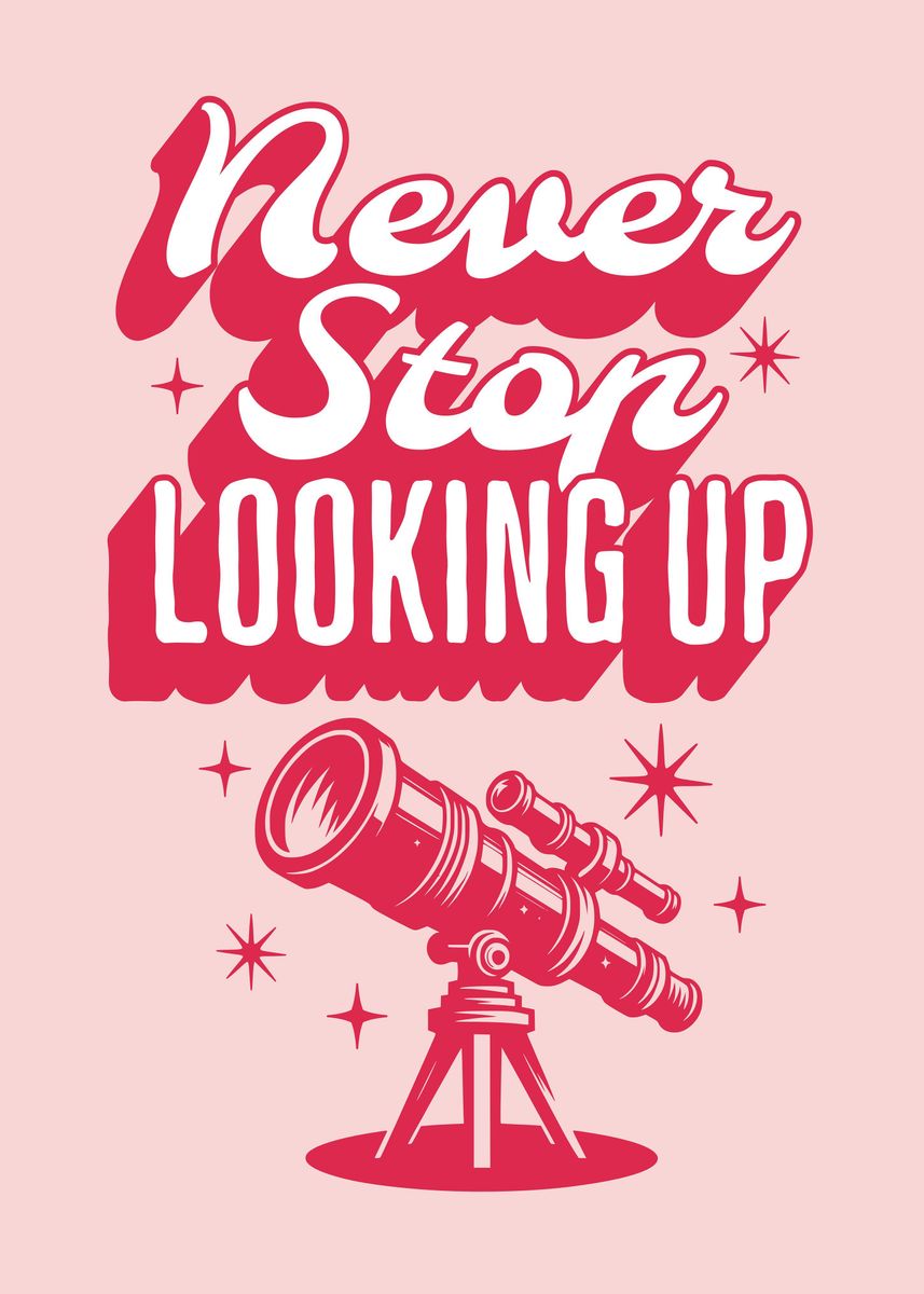 'Never Stop Looking Up' Poster, picture, metal print, paint by ...