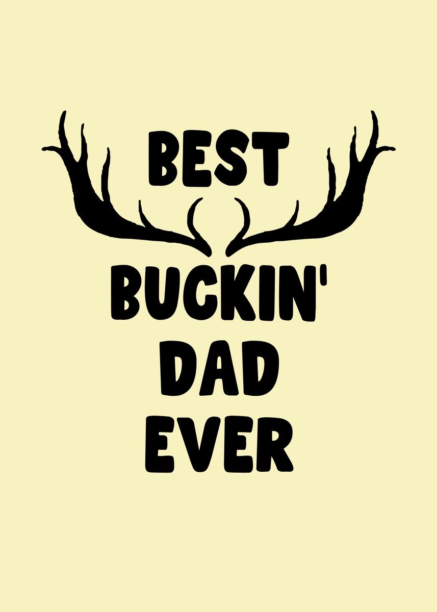 'best bucking dad ever' Poster, picture, metal print, paint by Yacoub ...