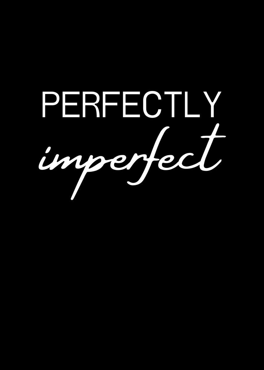 'Perfectly Imperfect' Poster, picture, metal print, paint by EDSON ...