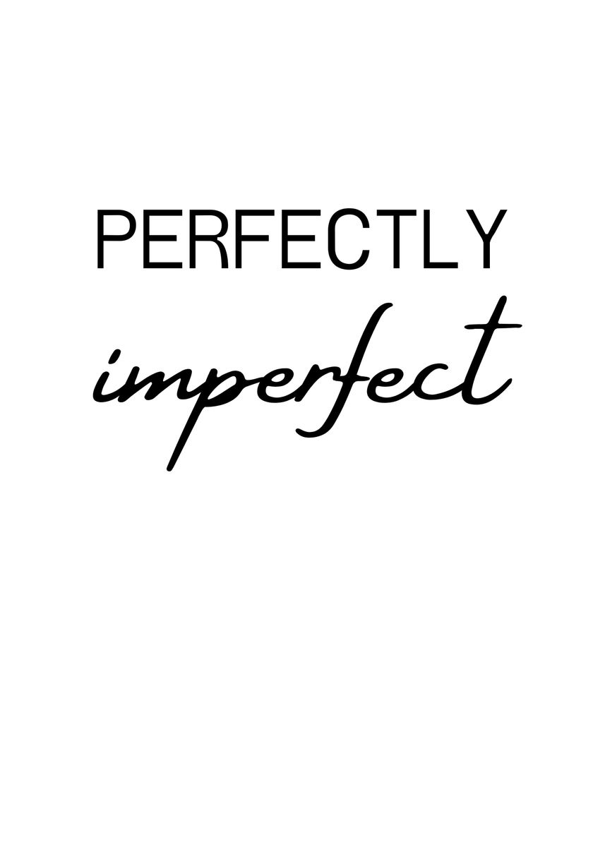 'Perfectly Imperfect ' Poster, picture, metal print, paint by EDSON ...