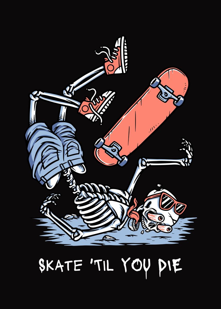 'Skate Till You Die' Poster, picture, metal print, paint by Luxe Art | Displate