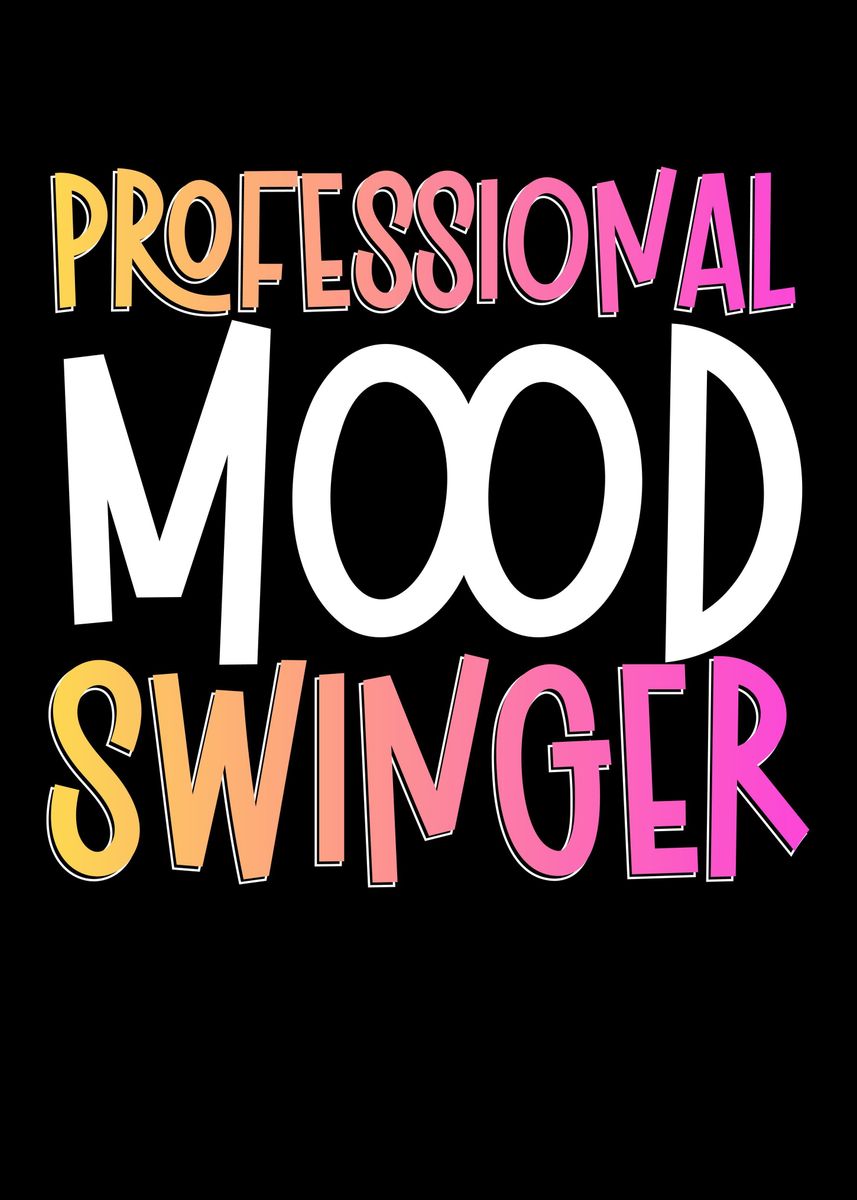 'Professional Mood Swinger' Poster, picture, metal print, paint by ...