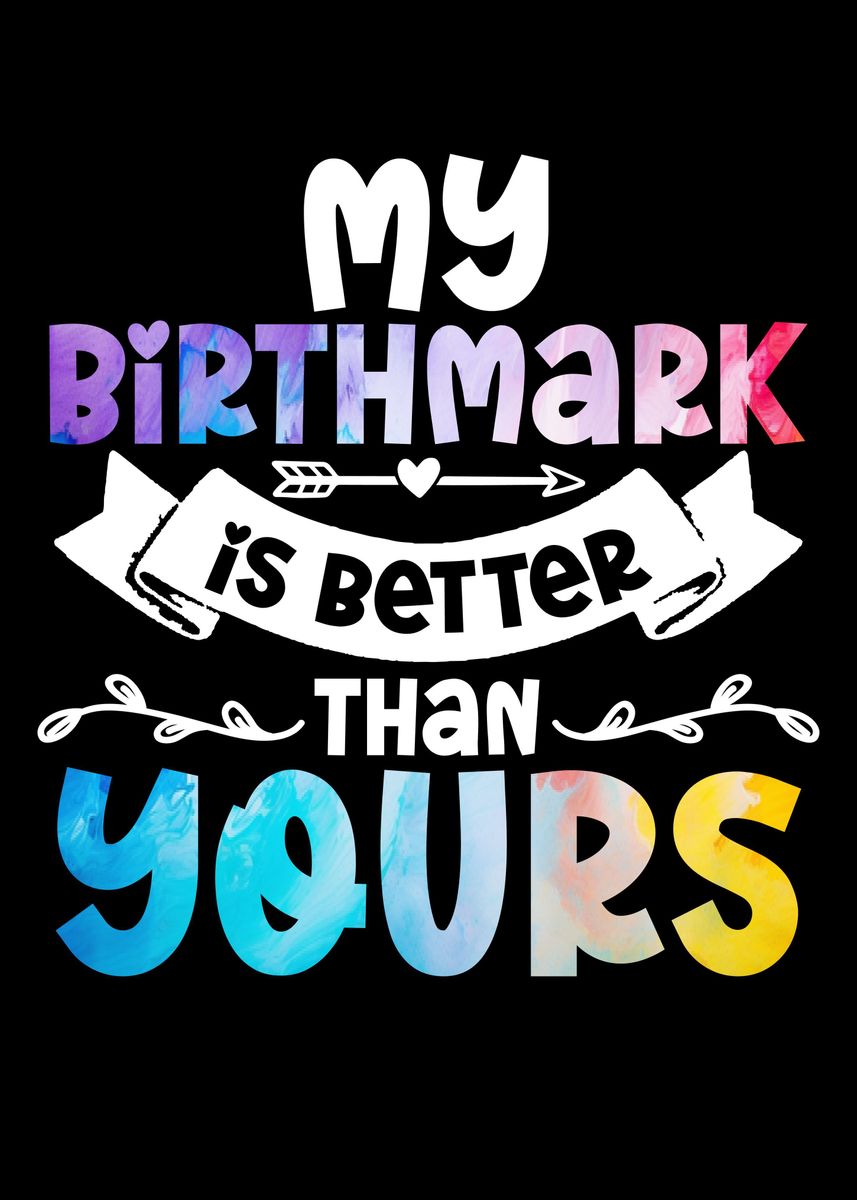 'My Birthmark is Better' Poster, picture, metal print, paint by kritich ...