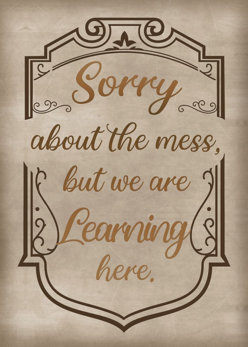 'Sorry about the mess learn' Poster, picture, metal print, paint by ...