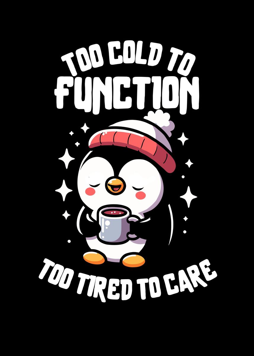 'Too Cold To Function ' Poster, picture, metal print, paint by EDSON ...