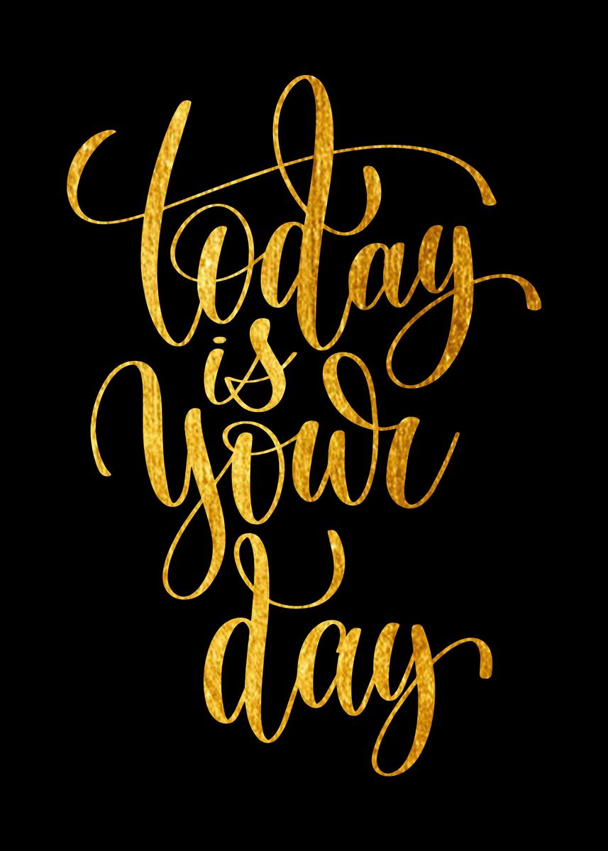'Today Is Your Day' Poster, picture, metal print, paint by Good Vibes ...