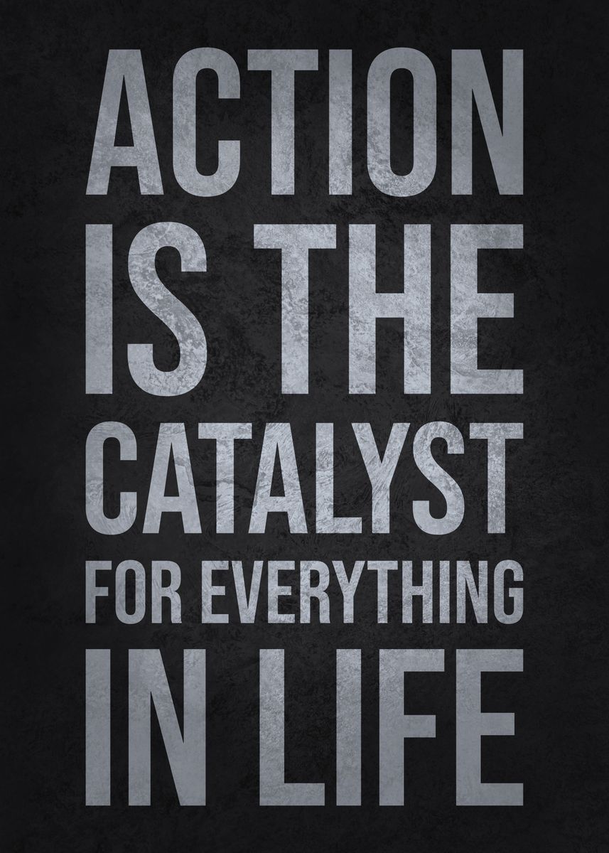 'Action Is The Catalyst' Poster, picture, metal print, paint by CHAN ...