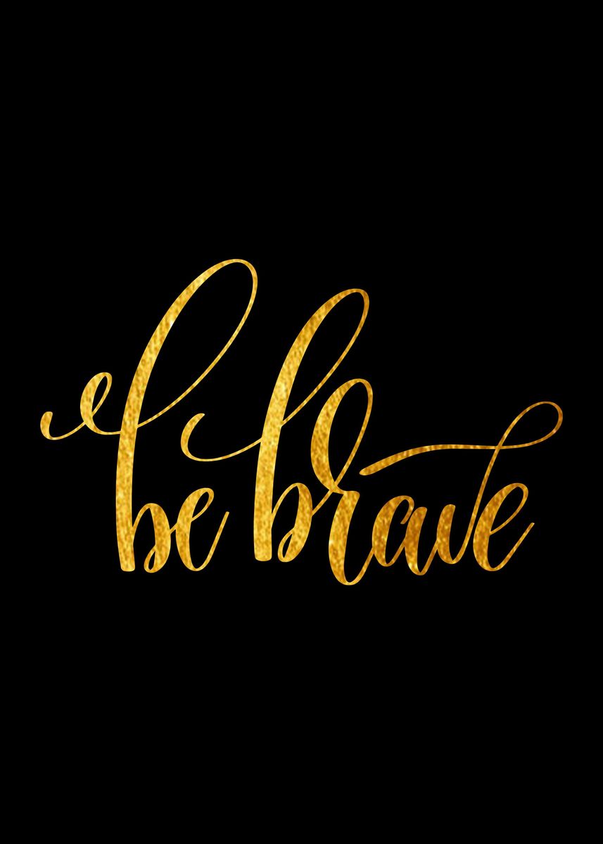 'Be Brave' Poster, picture, metal print, paint by Good Vibes | Displate