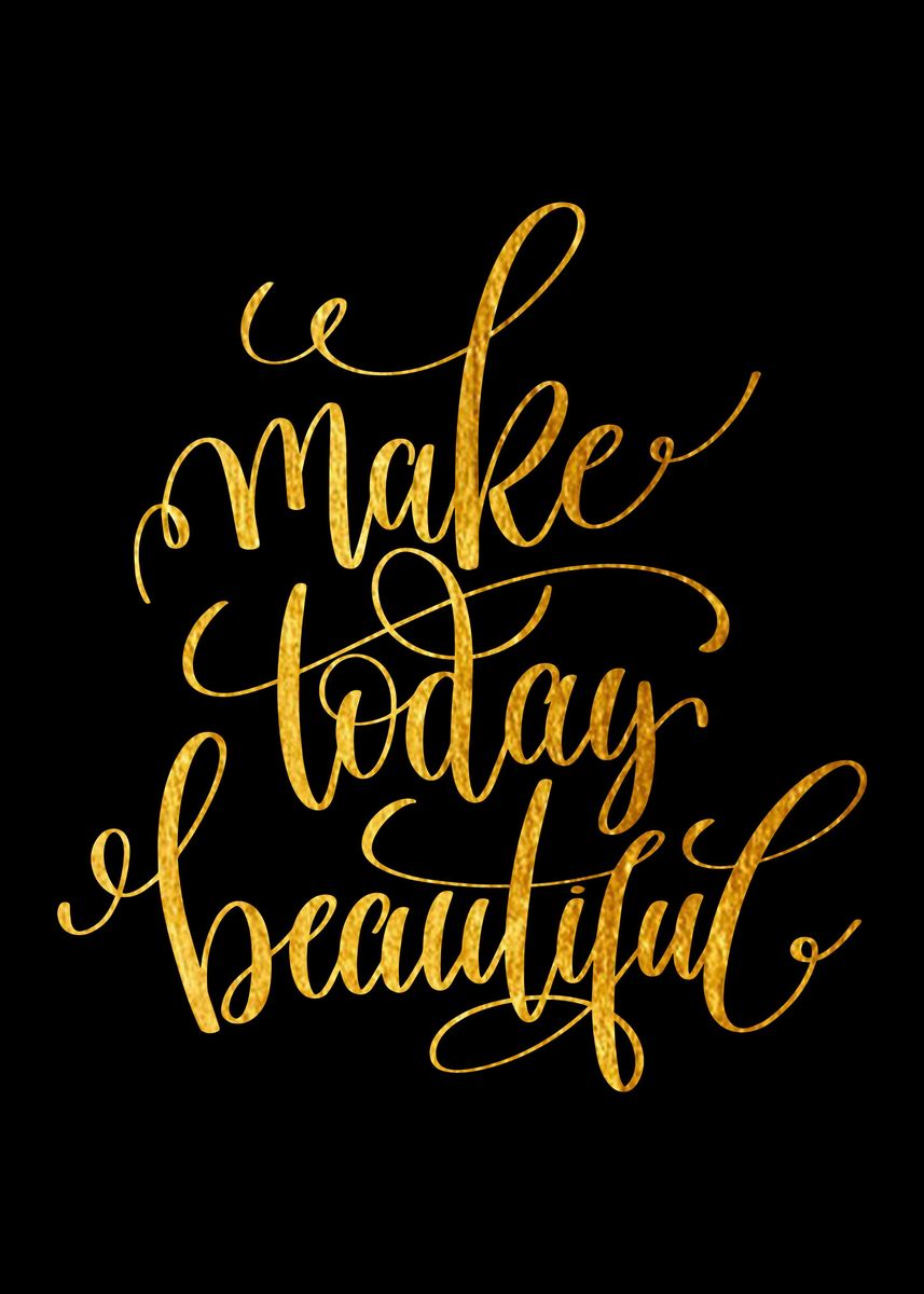 'Make Today Beautiful' Poster, picture, metal print, paint by Good ...