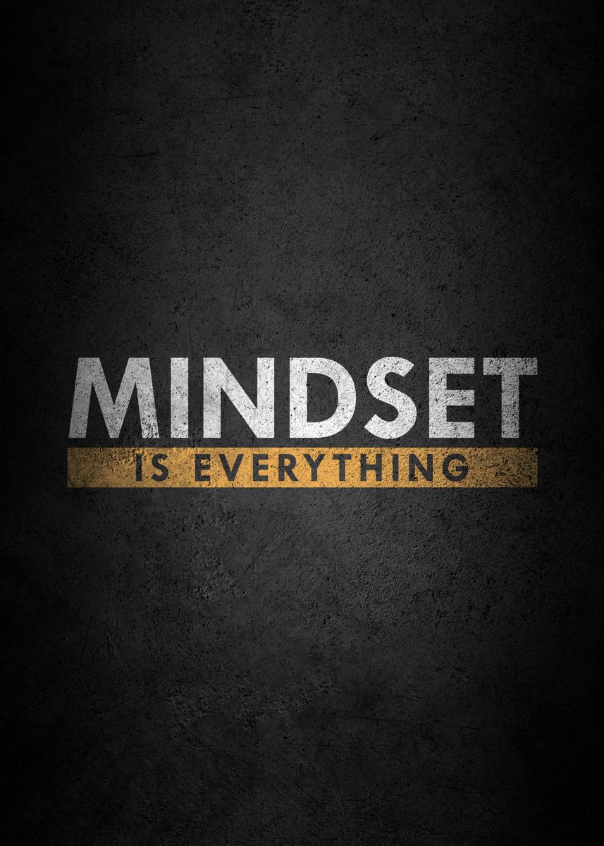 'Mindset is everything' Poster, picture, metal print, paint by Kaly ...