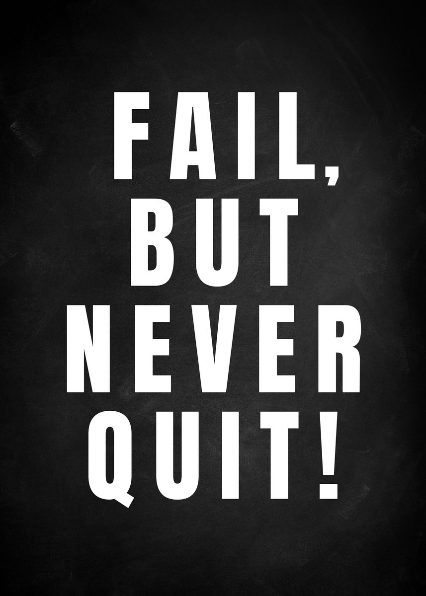 'Fail But Never Quit ' Poster, picture, metal print, paint by gani ...