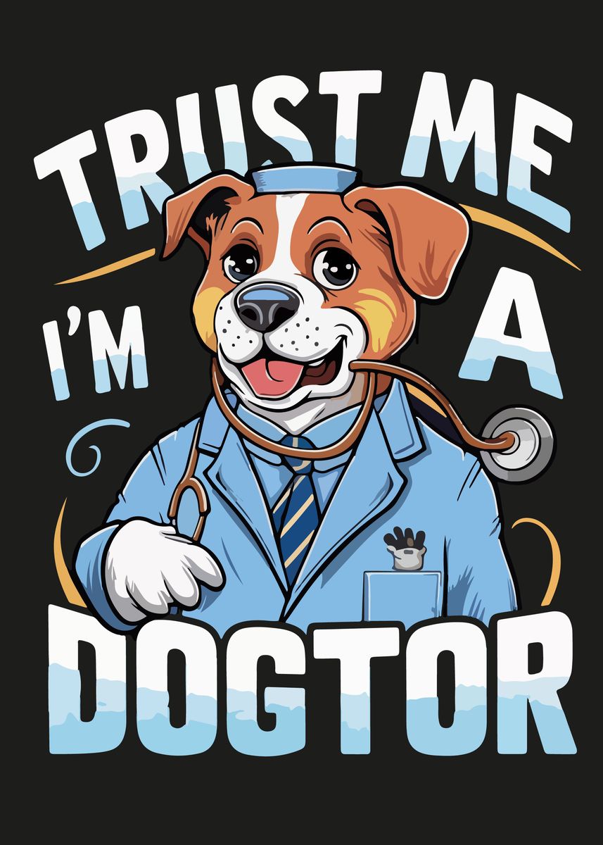 'Trust Me Im a DOGTOR ' Poster, picture, metal print, paint by noer ...