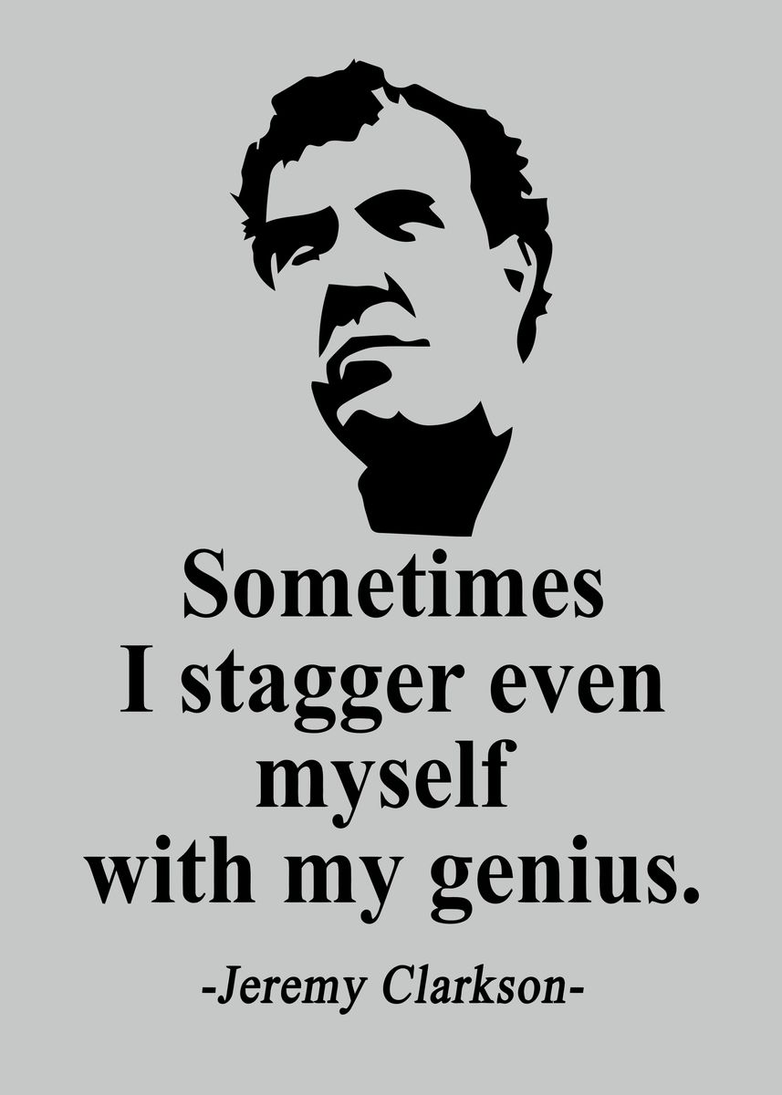 'Jeremy Clarkson Quote' Poster, picture, metal print, paint by My Hero ...