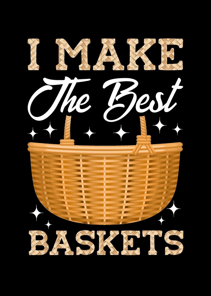 'I Make The Best Baskets' Poster, picture, metal print, paint by ...