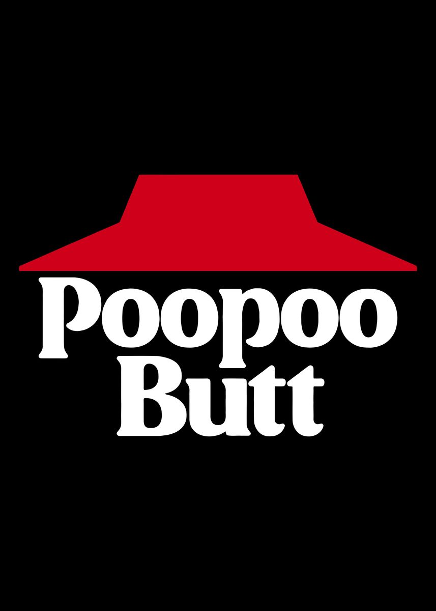'PooPoo Butt Pizza Hut Meme' Poster, picture, metal print, paint by ...