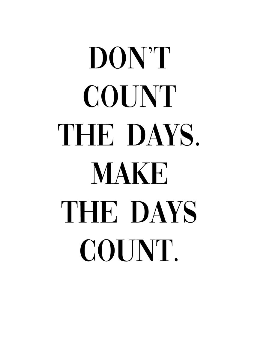 'Dont Count The Days' Poster, picture, metal print, paint by dkDesign ...