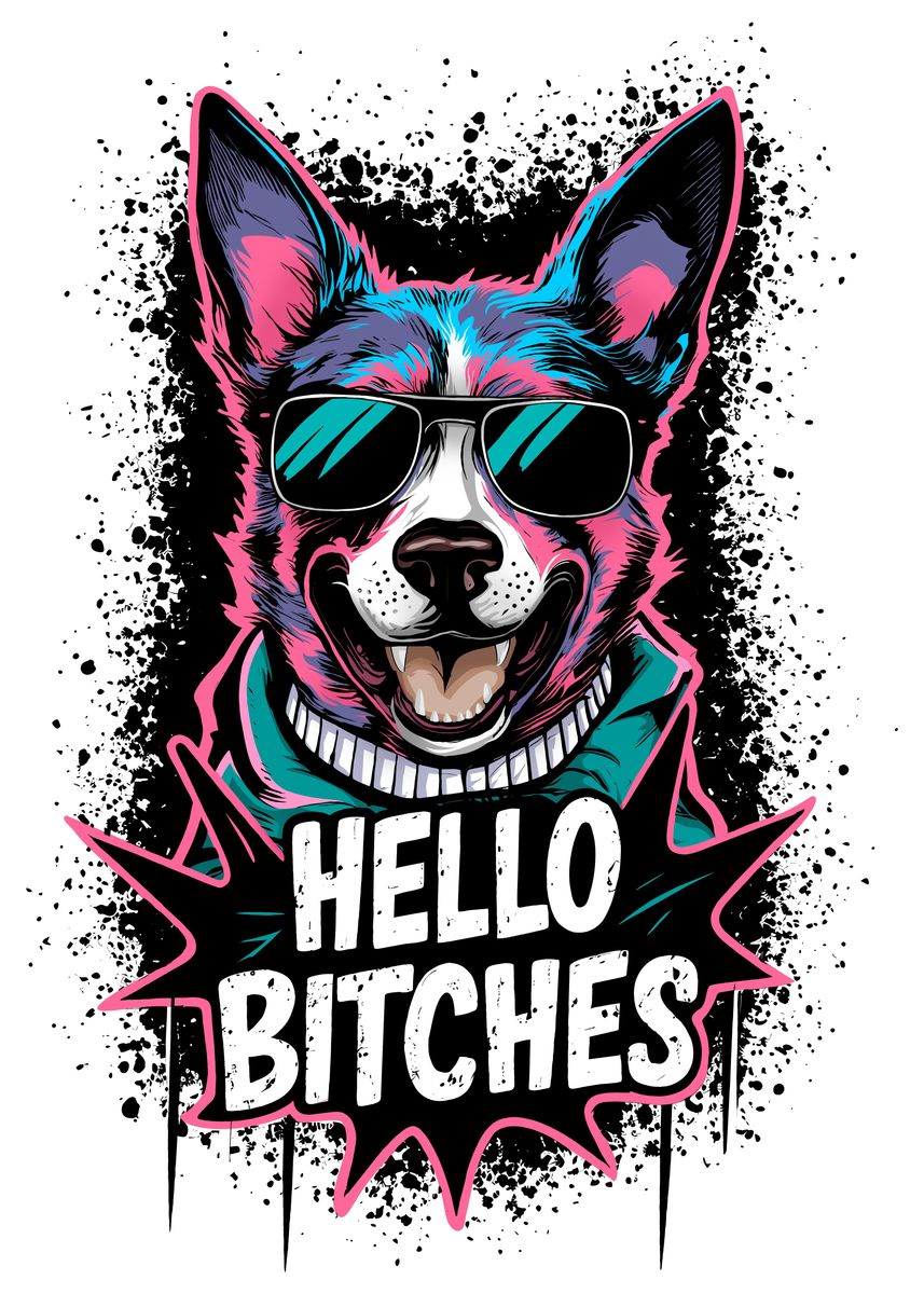 'Dogs says Hello Bitches' Poster, picture, metal print, paint by Juka Arts | Displate