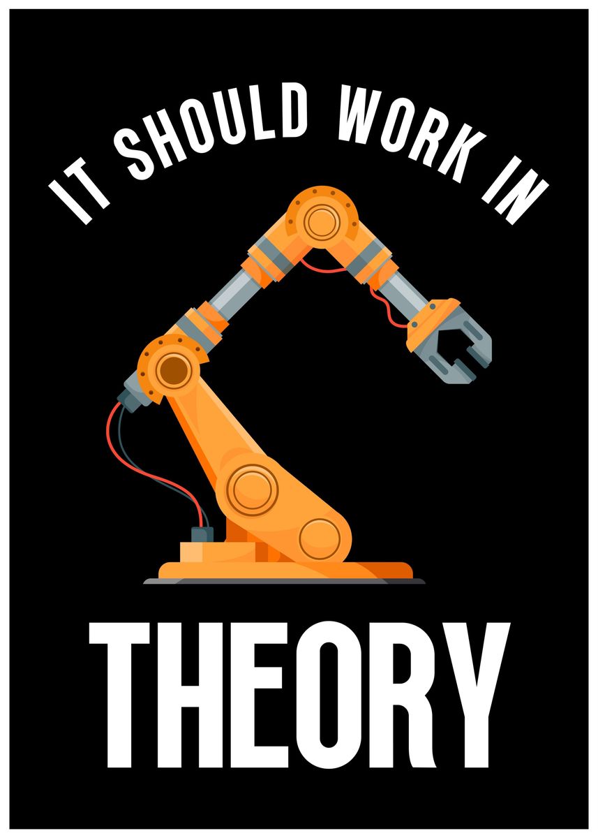 'It Should Work in Theory' Poster, picture, metal print, paint by ...