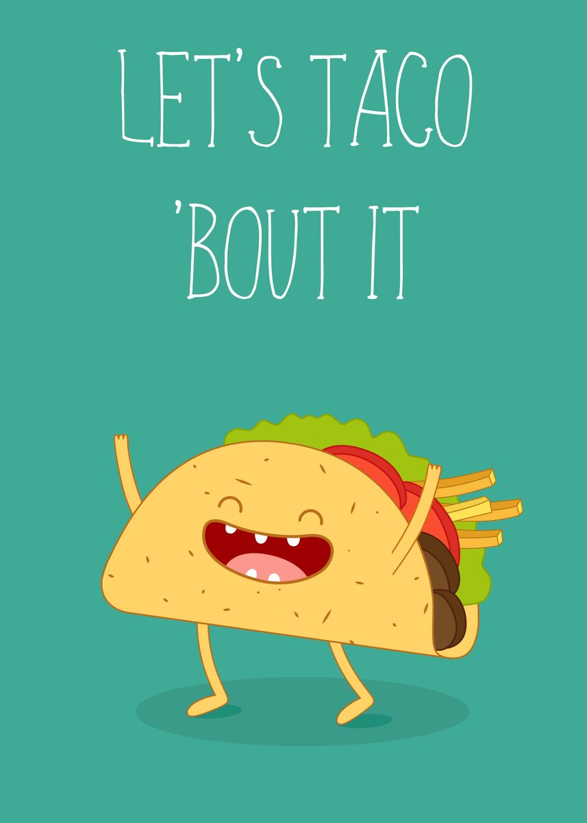 'Lets Taco Bout It' Poster, picture, metal print, paint by dkDesign ...