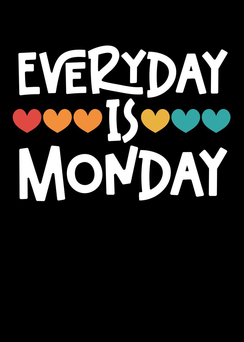 'Everyday Is Monday Sarcasm' Poster, picture, metal print, paint by ...