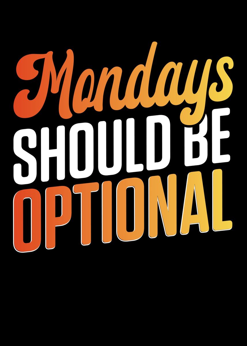 'Monday Should Be Optional' Poster, picture, metal print, paint by ...