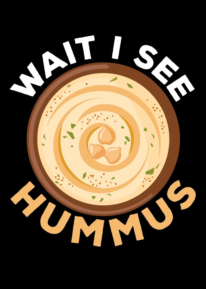 'Wait I See Hummus Spread' Poster, picture, metal print, paint by ...