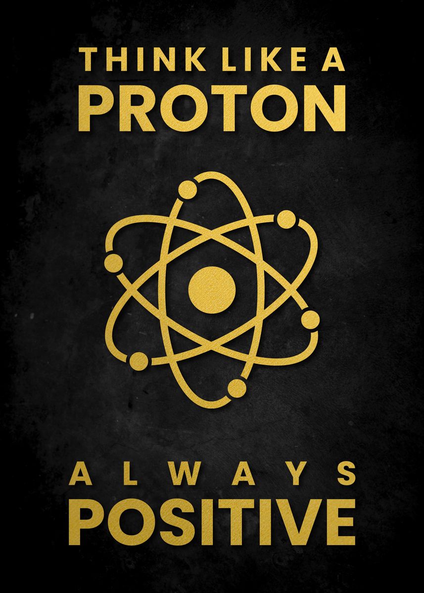'THINK POSITIVE LIKE PROTON' Poster, picture, metal print, paint by ...