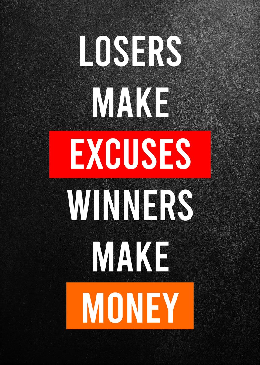 'losers make excuses' Poster, picture, metal print, paint by ...