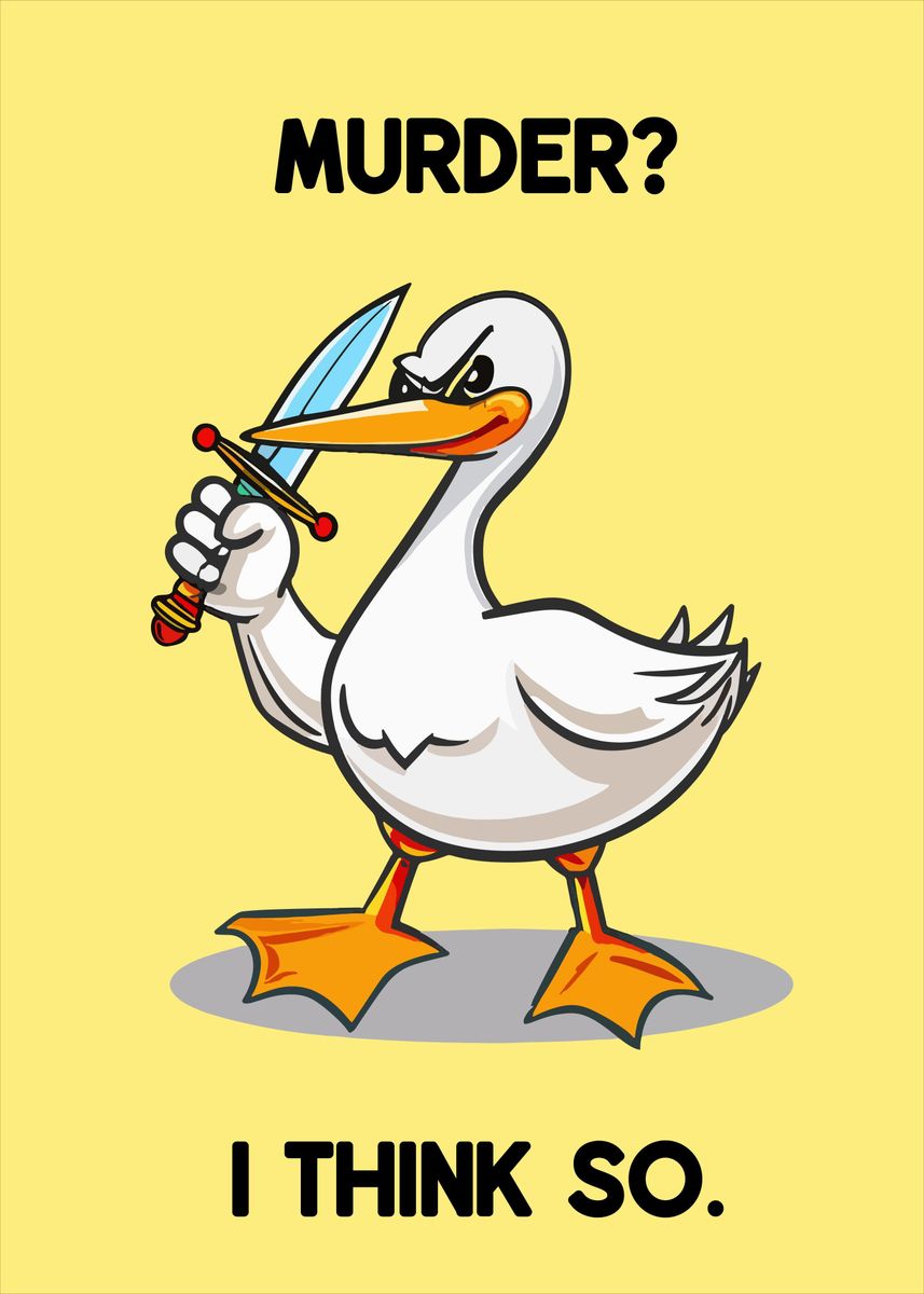 'Goose Funny Murder ' Poster, picture, metal print, paint by noer thoif | Displate