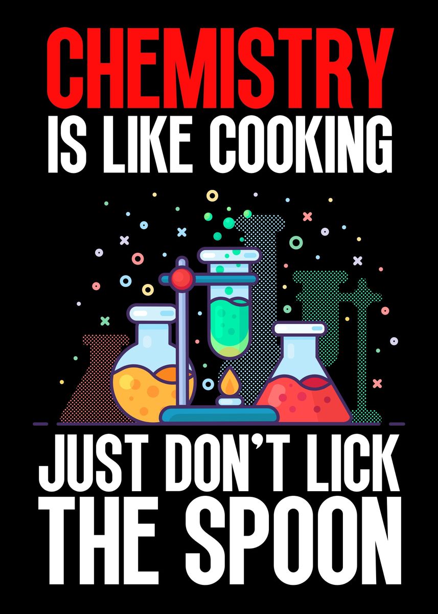 'Chemistry is like cooking' Poster, picture, metal print, paint by Nae ...