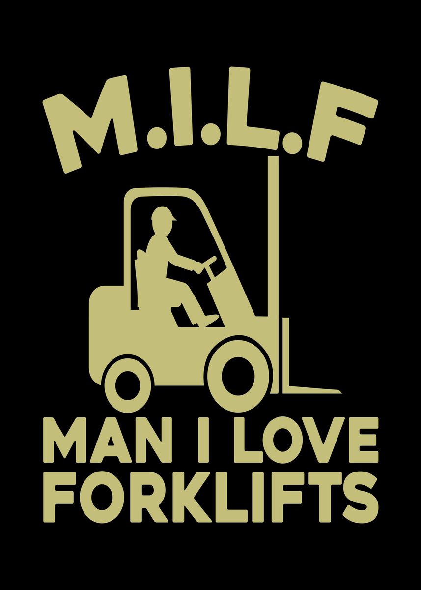 'Mllf Man I Like Forklifts' Poster, picture, metal print, paint by ...